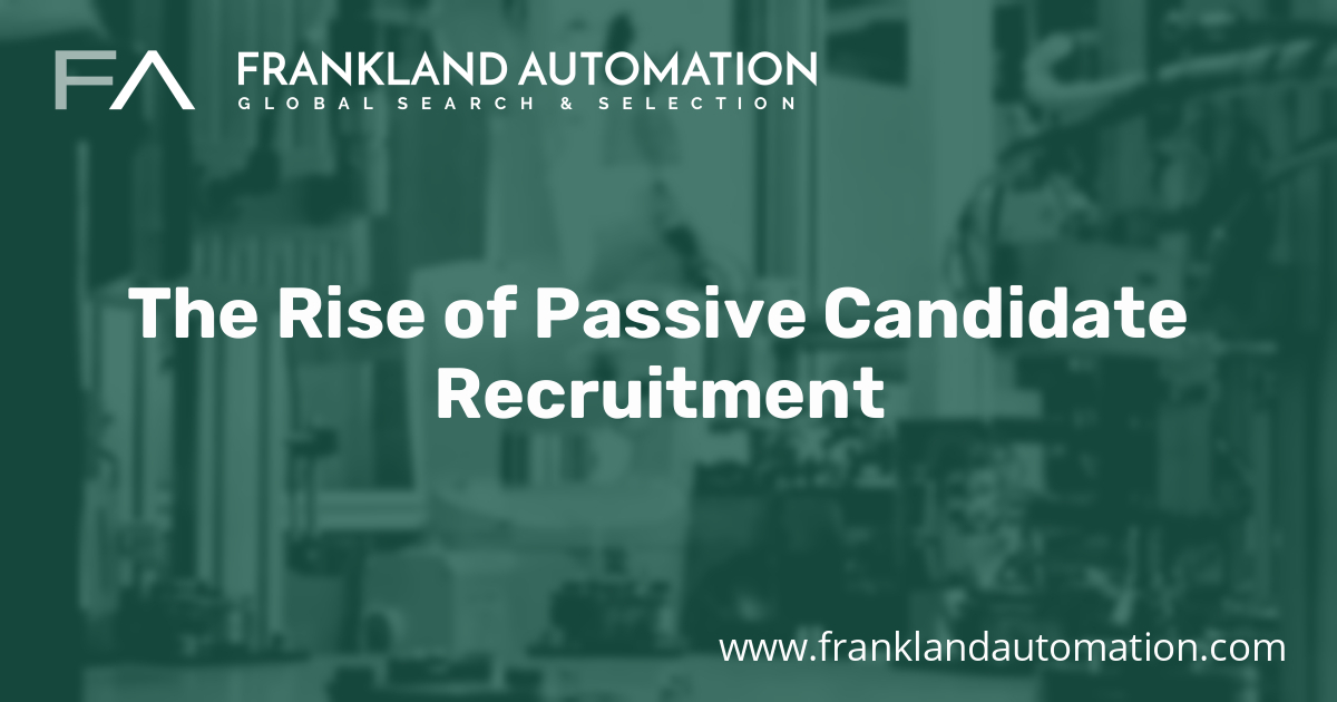 The Rise of Passive Candidate Recruitment - Frankland Automation The Rise of Passive Candidate Recruitment - Frankland Automation